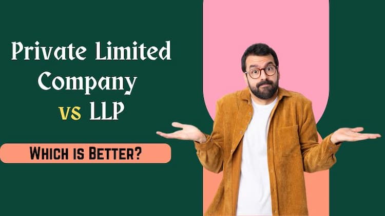 Private Limited Company vs LLP: Which is Better? - India Business